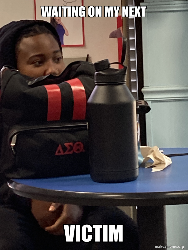 Waiting on my next Victim Meme Generator