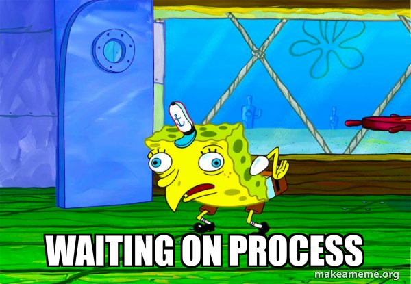wAiTiNg oN PrOcEsS - Mocking SpongeBob Meme Generator