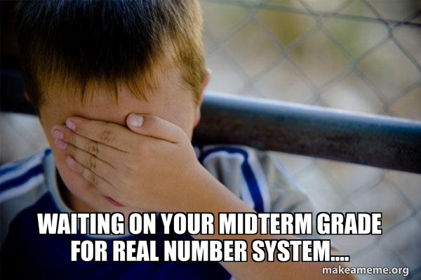 Waiting on your midterm grade for Real Number System.... - Confession ...