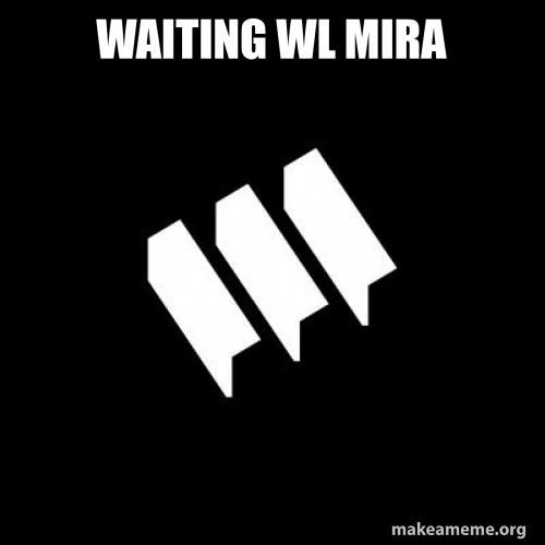 waiting wl mira Meme Generator