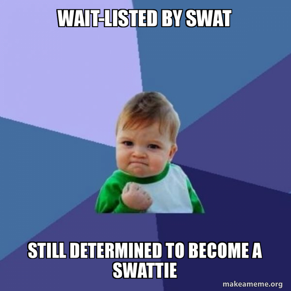 Wait-listed by Swat Still determined to become a Swattie - Success Kid ...