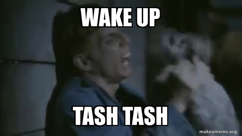 Wake up Tash tash Meme Generator