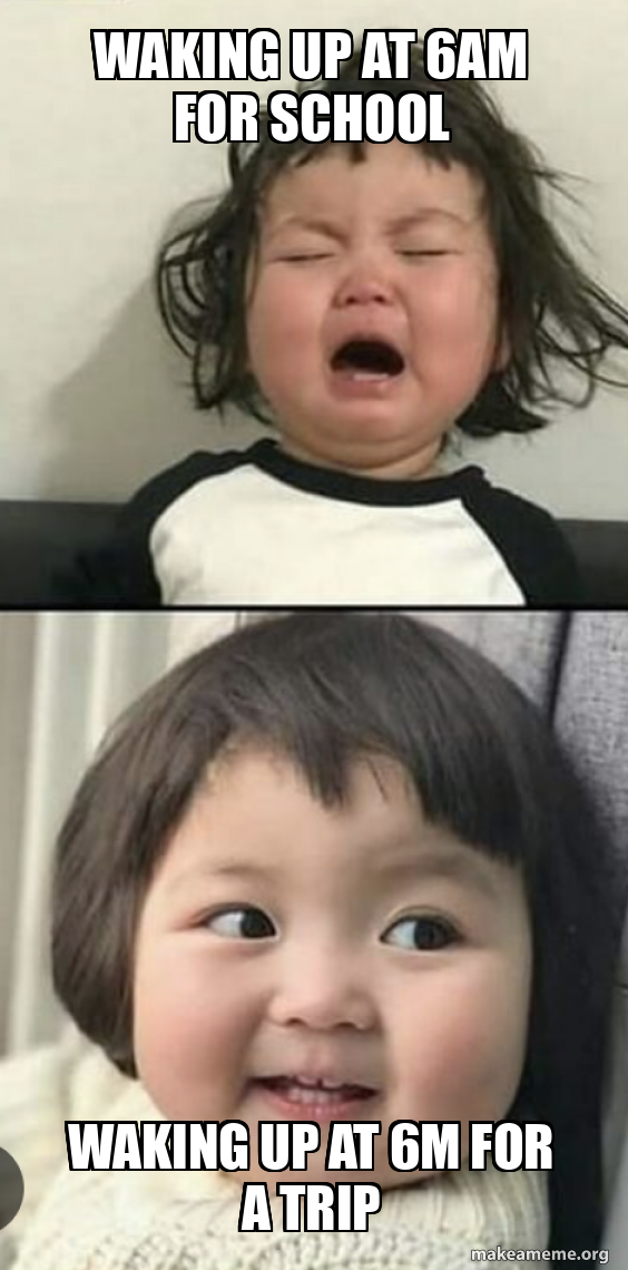 Waking up at 6am for school waking up at 6m for a trip Meme Generator