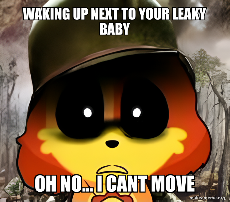 waking up next to your leaky baby oh no... i cant move Meme Generator