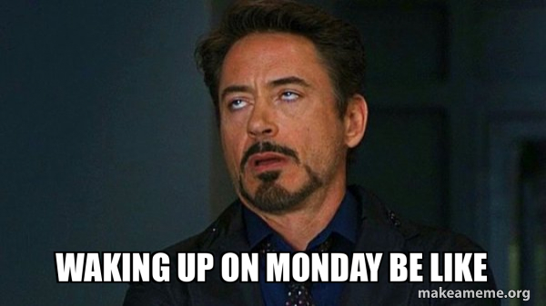 Waking up on Monday be like - Tony Stark Eye Roll Meme Generator