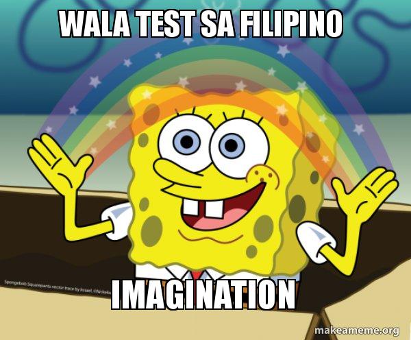 Wala test sa filipino Imagination - Rainbow SpongeBob Meme Generator