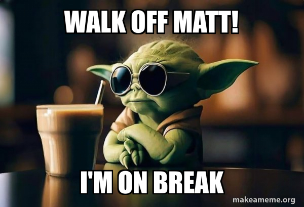 Walk off Matt! I'm on break - Cool Yoda (Sunglasses) Meme Generator