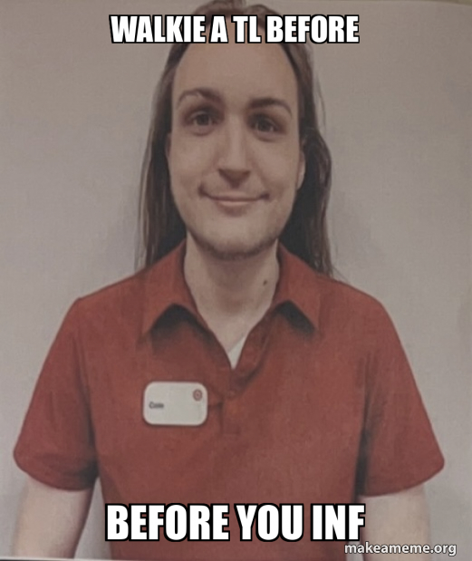 walkie A tl before Before you inf Meme Generator