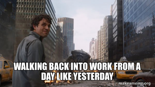 walking back into work from a day like yesterday - That's My Secret ...