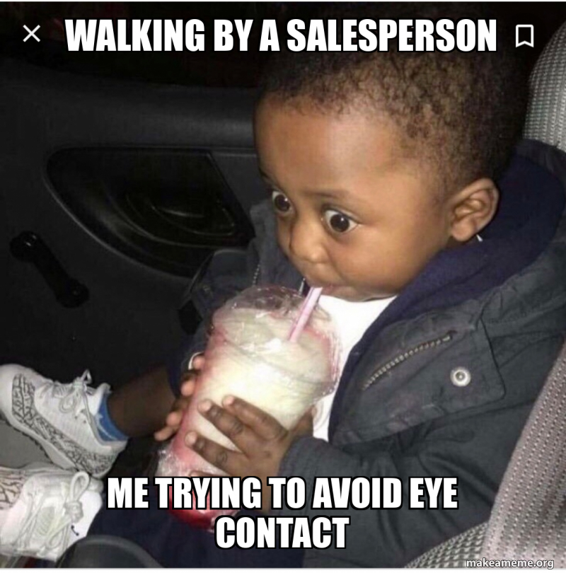 walking by a salesperson Me trying to avoid eye contact Meme Generator