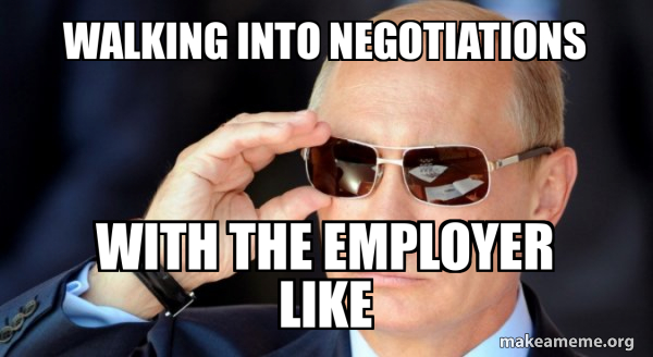 Walking into negotiations With the employer like - Vladamir Putin Meme ...