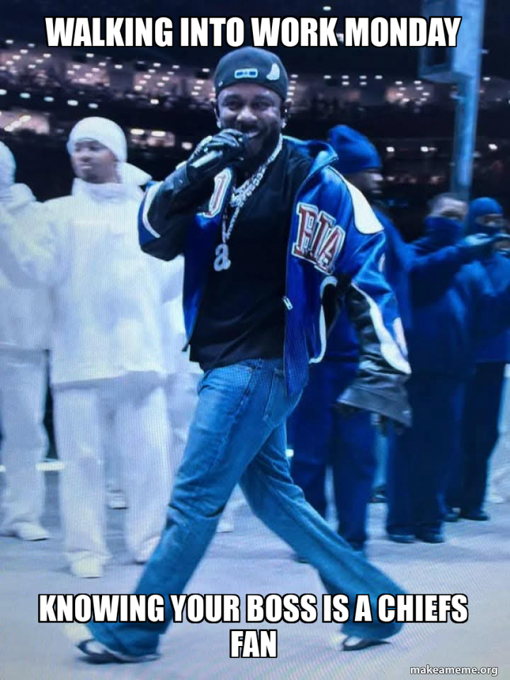 Walking into work monday Knowing your boss is a chiefs fan Meme Generator