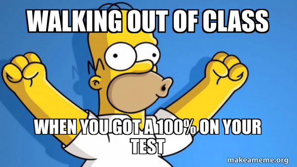 Walking out of class when you got a 100% on your test - Happy Homer ...