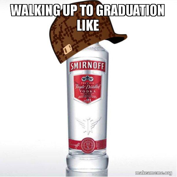 Graduation Drinking Memes Daily Prompt: Money For Nothing – Dreamy
