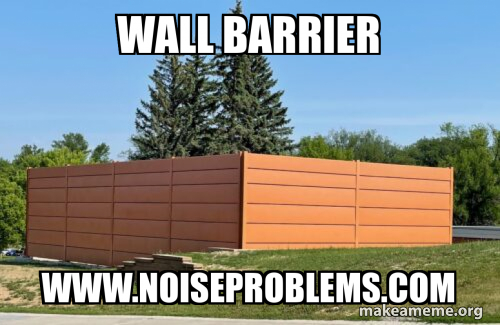 Wall barrier www.noiseproblems.com - Wall barrier Meme Generator