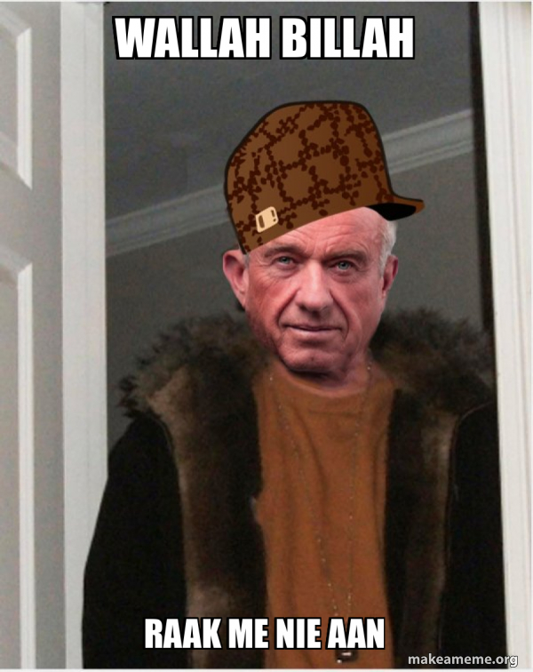 Wallah billah Raak me nie aan - Scumbag RFK Meme Generator