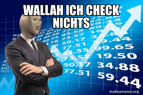 Wallah ich Check nichts - Stonks Only Go Up Meme Generator