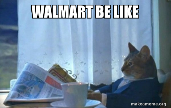 walmart be like - Sophisticated Cat Meme Generator