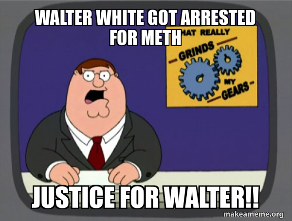 Walter white got arrested for meth Justice for walter!! - What Grinds ...