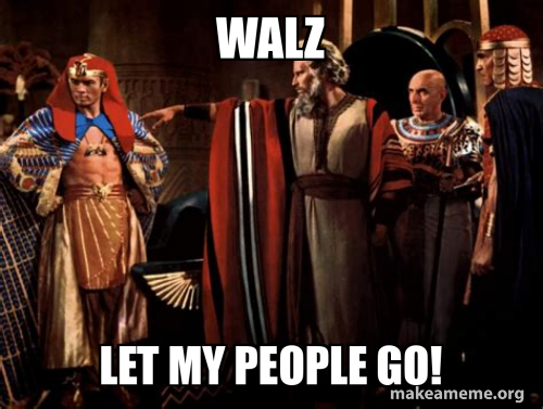 Walz Let my people go! Meme Generator