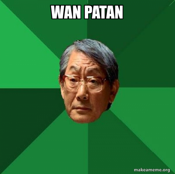 Wan patan - High Expectations Asian Father Meme Generator