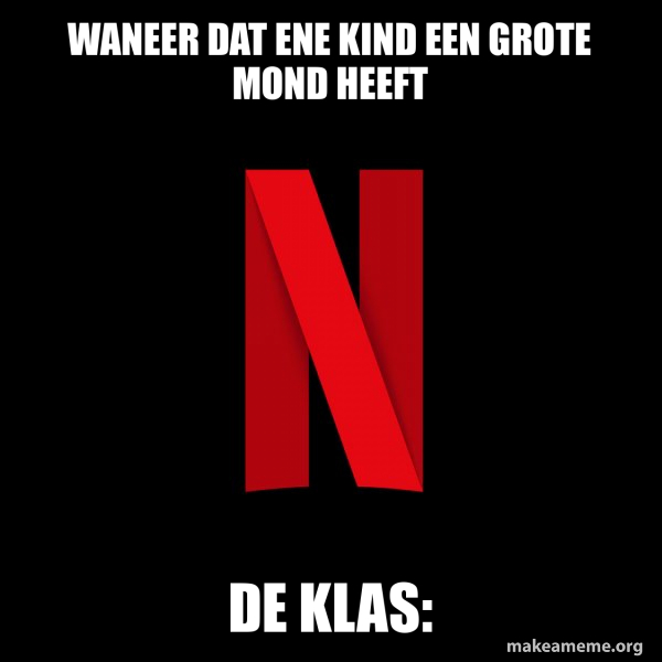 waneer dat ene kind een grote mond heeft de klas: - Netflix Meme Generator