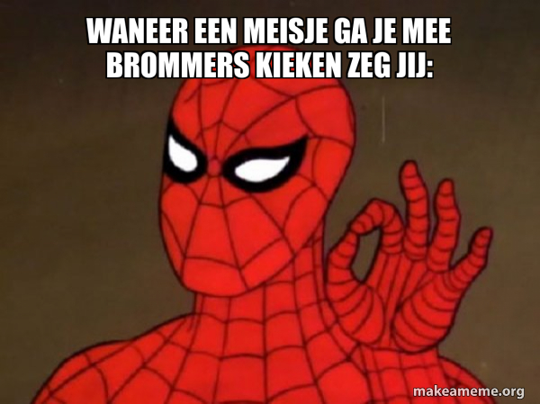 waneer een meisje ga je mee brommers kieken zeg jij: - Spiderman - Care ...