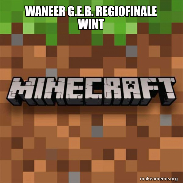 WANEER G.E.B. REGIOFINALE WINT - Minecraft Meme Generator