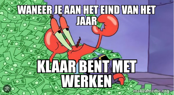 Waneer je aan het eind van het jaar Klaar bent met werken - Mr Krabs ...