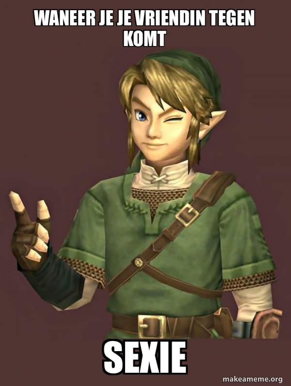 waneer je je vriendin TEgen komt sexie - Zelda Meme Generator