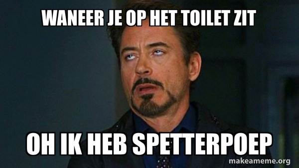waneer je op het toilet zit oh ik heb spetterpoep - Tony Stark Eye Roll ...