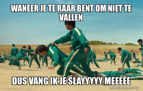 Waneer je te raar bent om niet te vallen Dus vang ik je slayyyyy meeeee ...