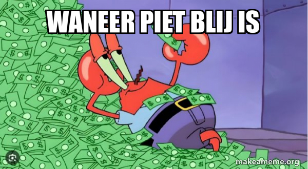 waneer piet blij is - Mr Krabs Money Meme Generator