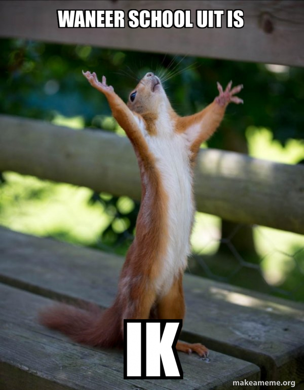 Waneer school uit is Ik - Happy Squirrel Meme Generator