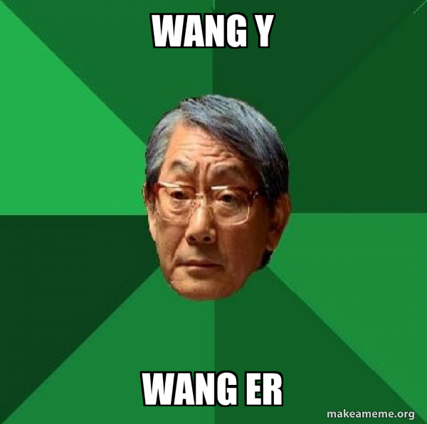 Wang Y Wang ER - High Expectations Asian Father Meme Generator