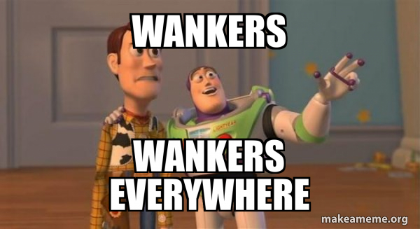 Wankers wankers everywhere - Buzz and Woody (Toy Story) Meme Meme Generator