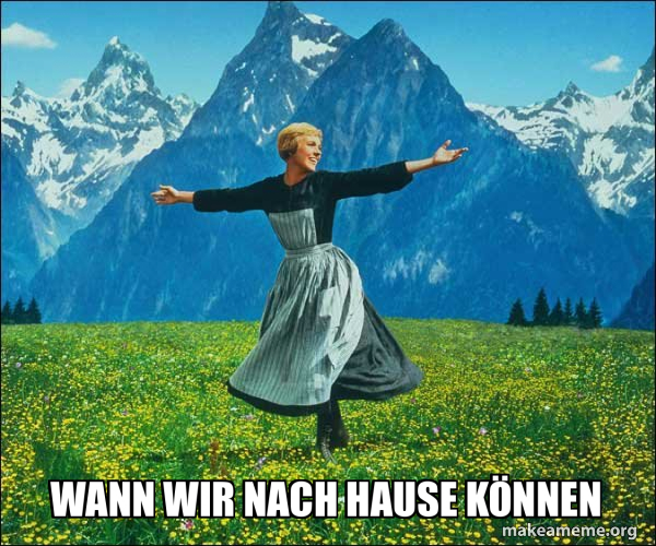 wann wir nach Hause können - Sound of Music Meme Generator