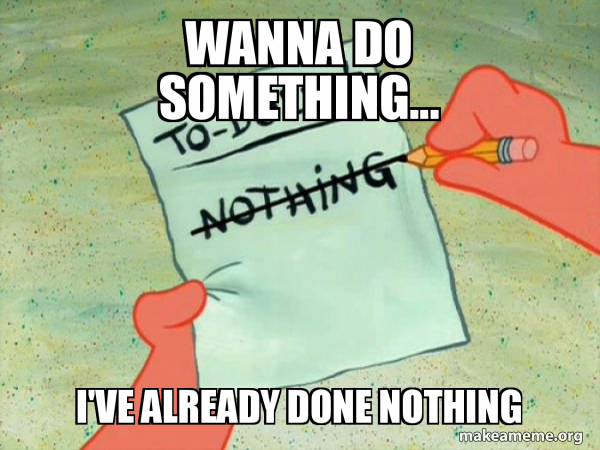 Wanna do something... I've already done nothing - TO-DO List Meme Generator