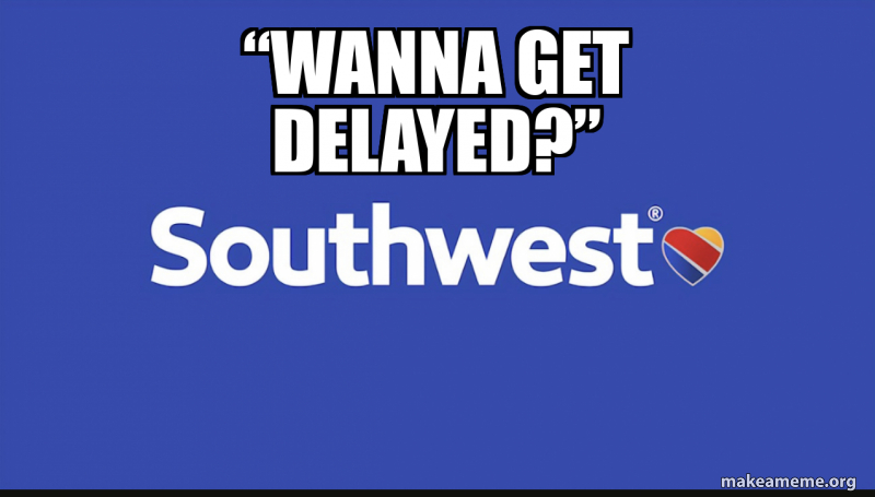 “Wanna get delayed?” Meme Generator