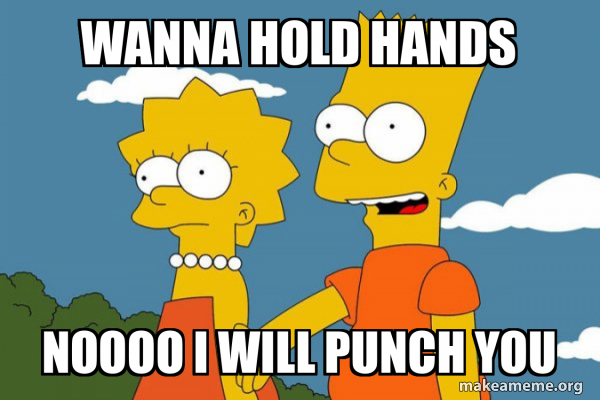Wanna hold hands Noooo I will punch you - Bart and Lisa Chat Meme Generator