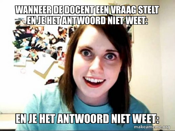 wanneer de docent een vraag stelt en je het antwoord niet weet: en je ...