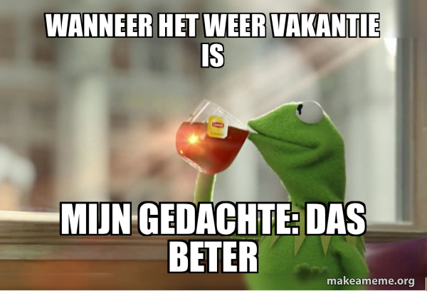 Wanneer het weer vakantie is mijn gedachte: das beter - Kermit Drinking ...
