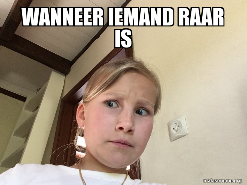 Wanneer iemand raar is Meme Generator