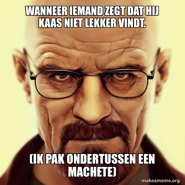 wanneer iemand zegt dat hij kaas niet lekker vindt. (ik pak ondertussen ...