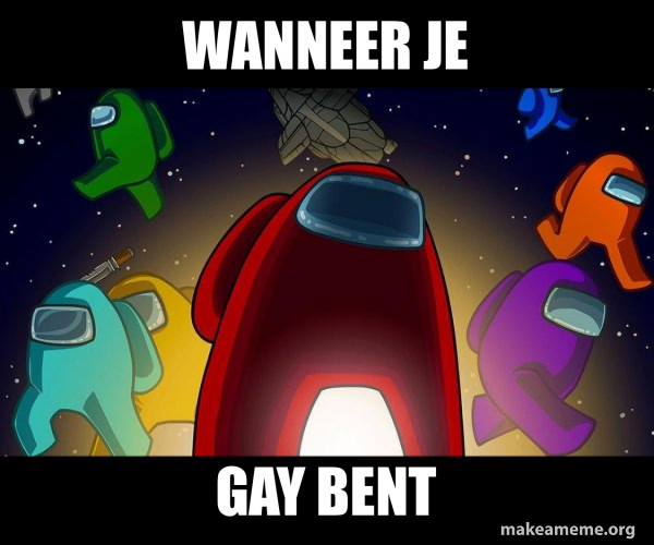 Wanneer Je Gay Bent Among Us Meme Generator
