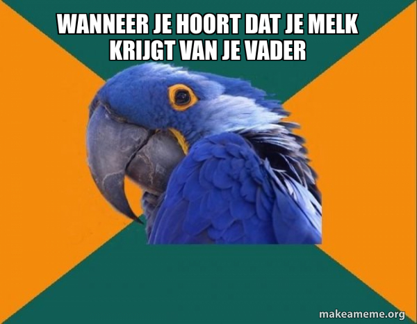 wanneer je hoort dat je melk krijgt van je vader - Paranoid Parrot Meme ...