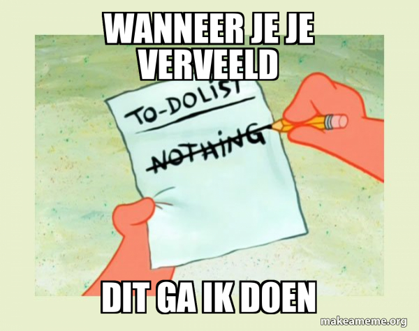 wanneer je je verveeld dit ga ik doen - To Do List - Nothing Meme Generator