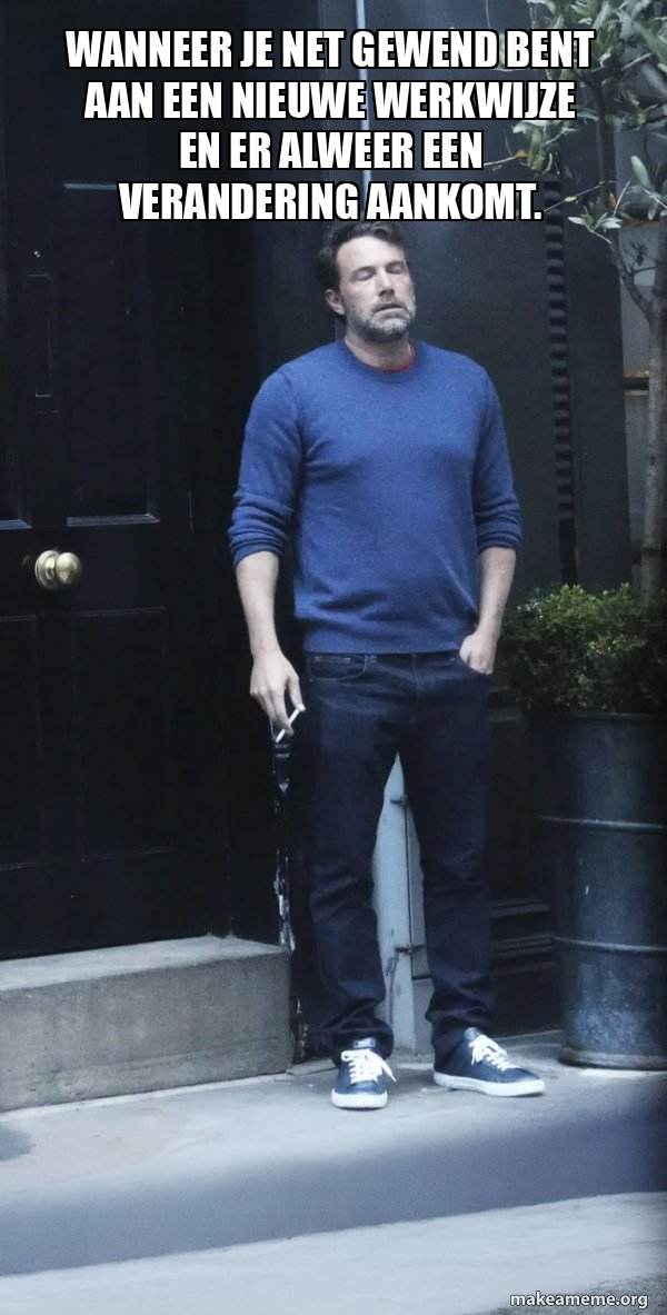 Wanneer je net gewend bent aan een nieuwe werkwijze en er alweer een ...