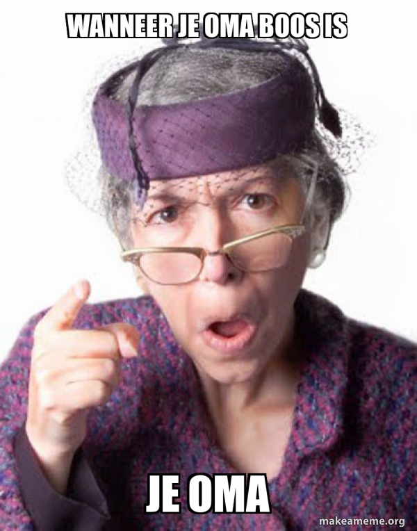 Wanneer je oma boos is je oma - Disapproving Grandma Meme Generator