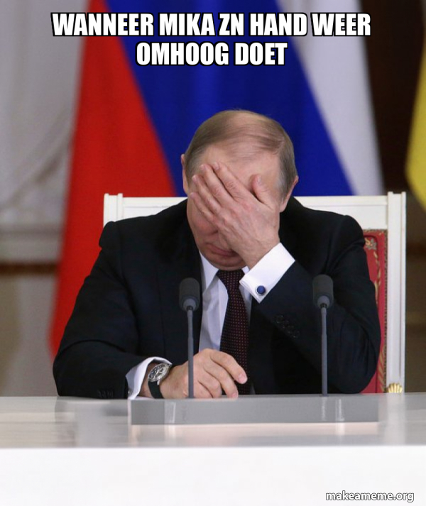 Wanneer mika zn hand weer omhoog doet - Putin Facepalm Meme Generator
